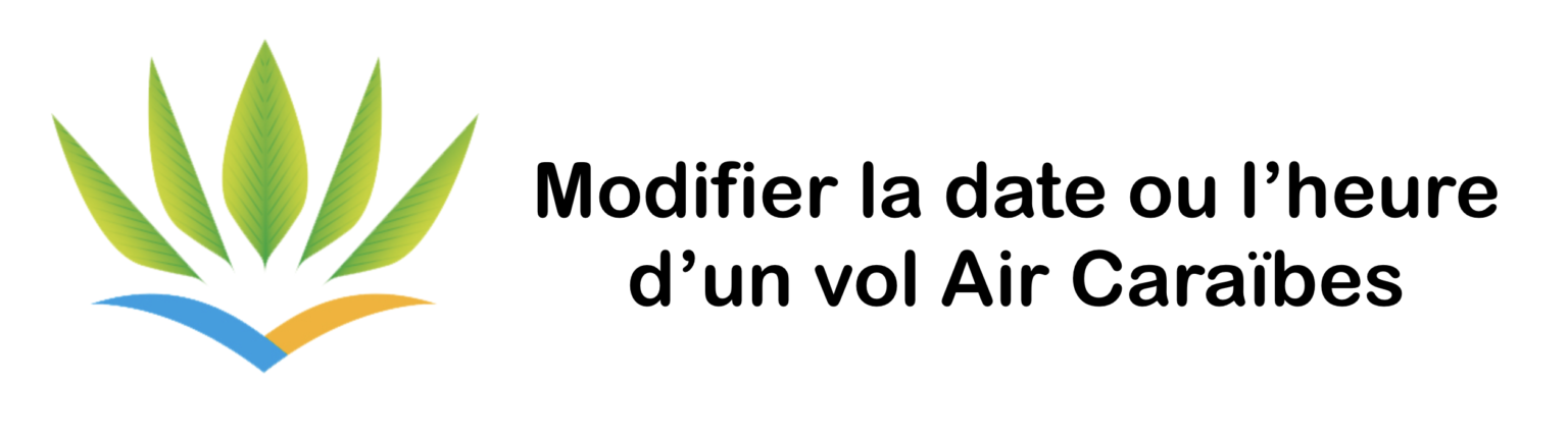 Air Caraïbes : Comment changer la date ou l'heure d'un vol